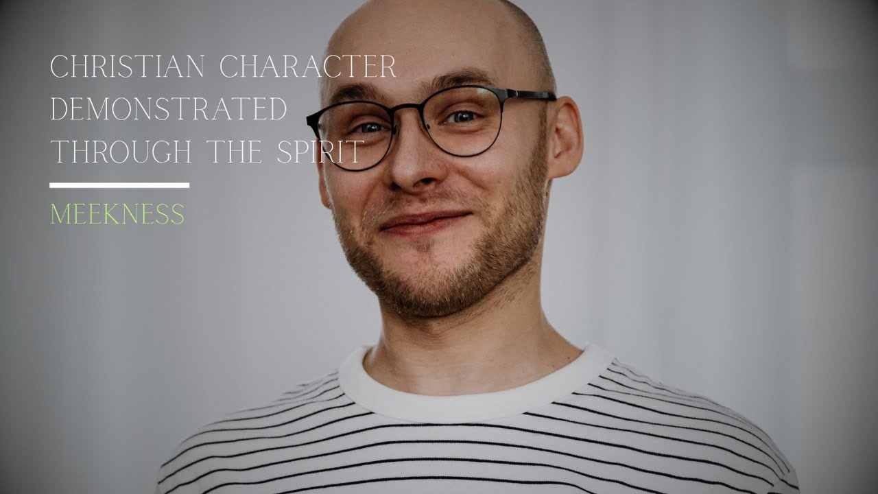Meekness | Christian Character Demonstrated Through the Spirit - YouTube
