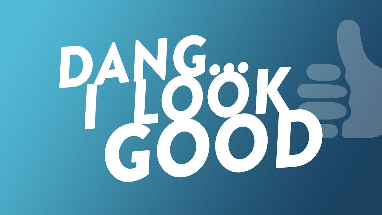 Dang...I Look Good! - YouTube