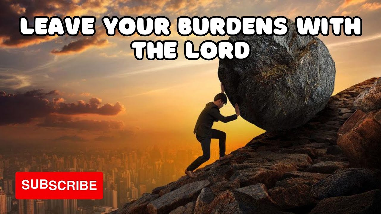 Leave Your Burdens With The Lord - YouTube