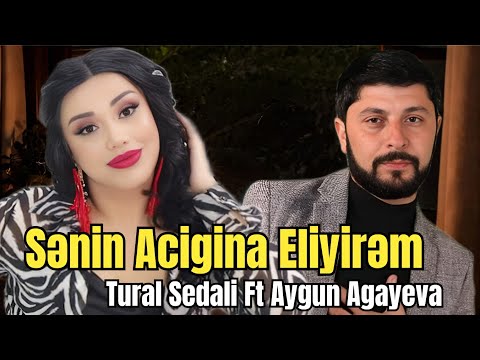 Tural Sedali Ft Aygun Agayeva - Senin Acigina Eliyirem