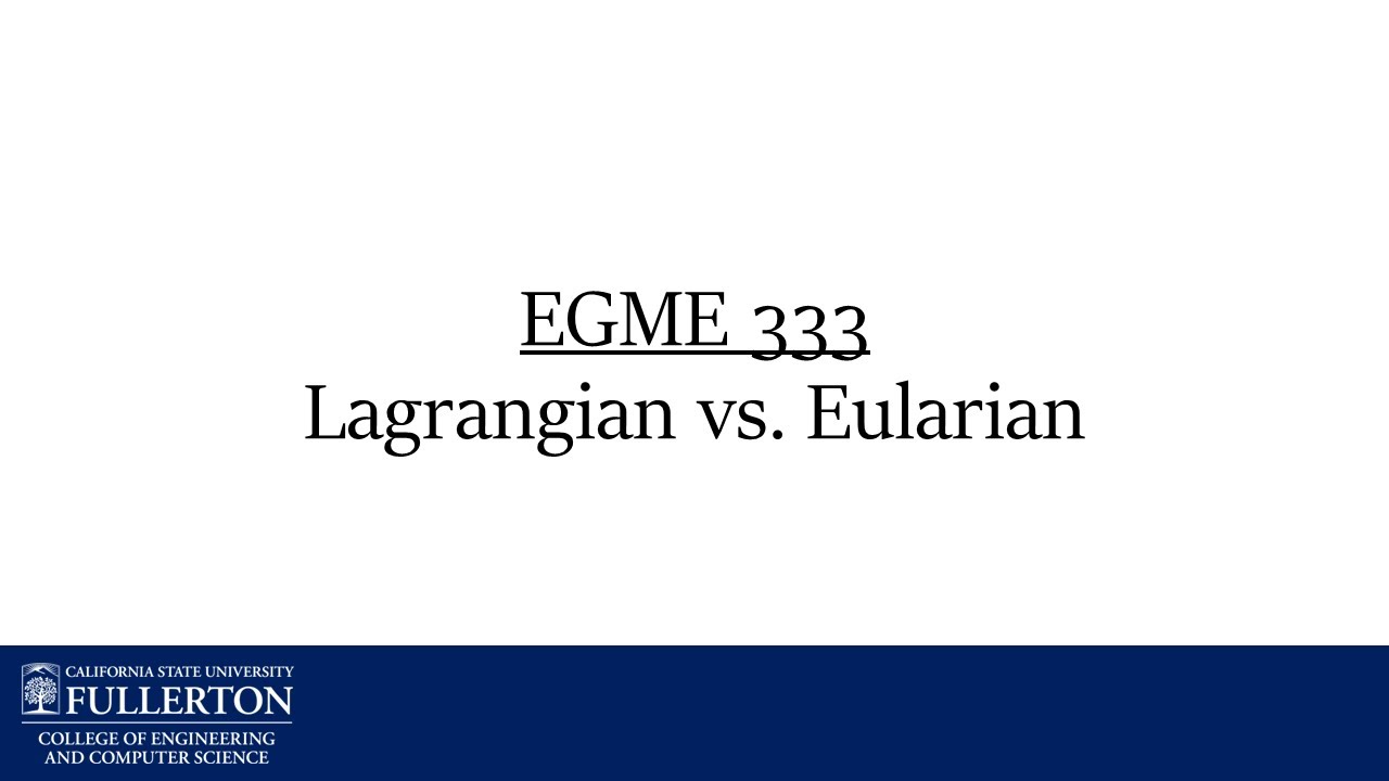 EGME-333: Lagrangian vs. Eularian Descriptions of Fluid - CSU Fullerton ...