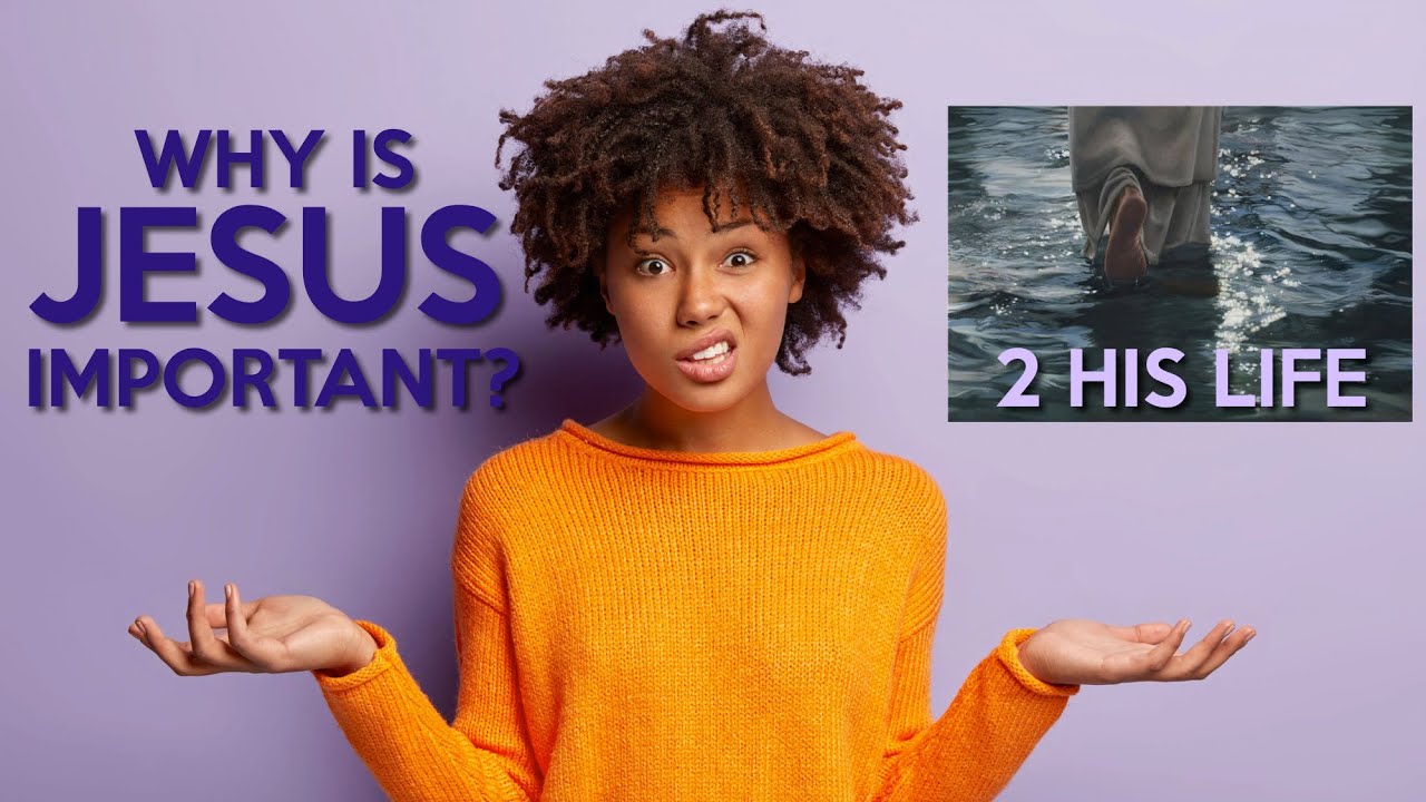 Why is Jesus so important? 2 His Life - YouTube