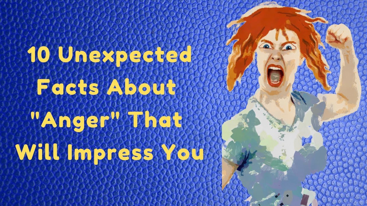 10 Unexpected Facts About Anger That Will Impressed You - YouTube