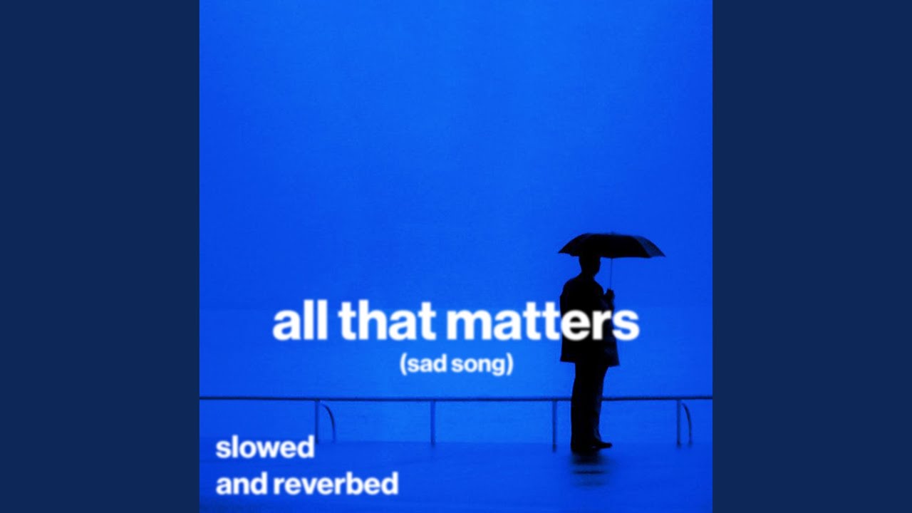 all that matters (sad song) - YouTube
