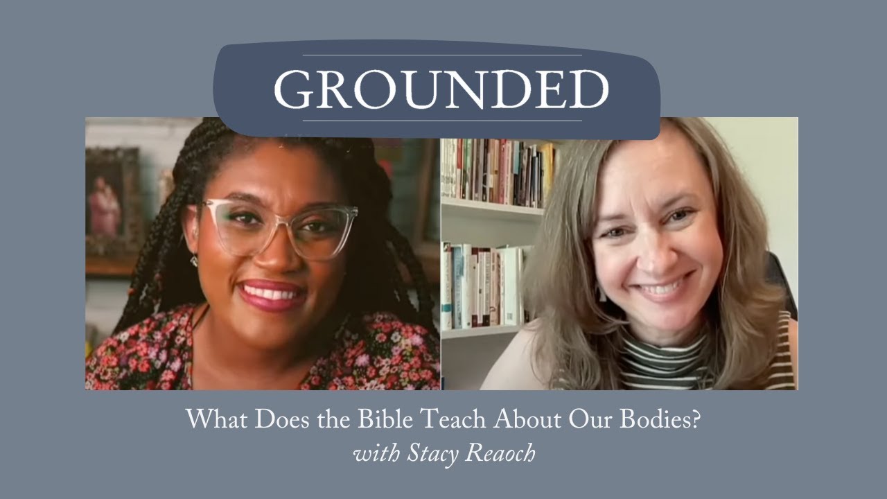 What Does the Bible Teach About Our Bodies?, with Stacy Reaoch - YouTube