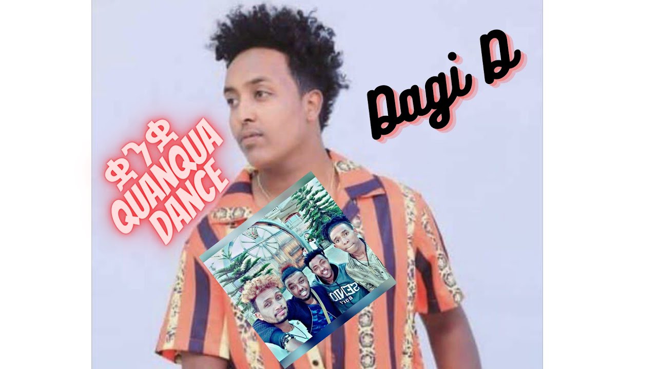Dagi D - በዳጊ ዲ የተሰራ ምርጥ ዳንስ Dance with Dagi D Music - Quanqua ቋንቋ Dance ...