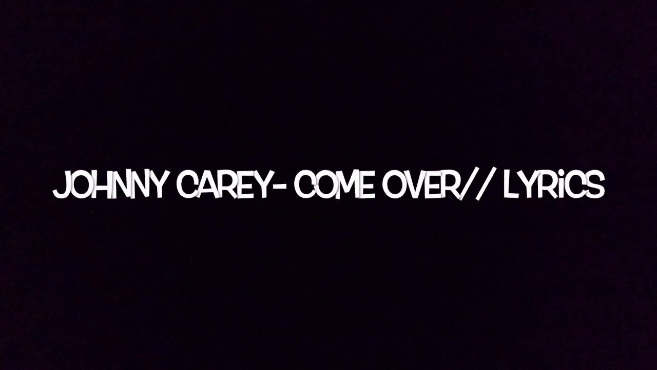 Johnny Carey- Come-over//Song Lyrics - YouTube
