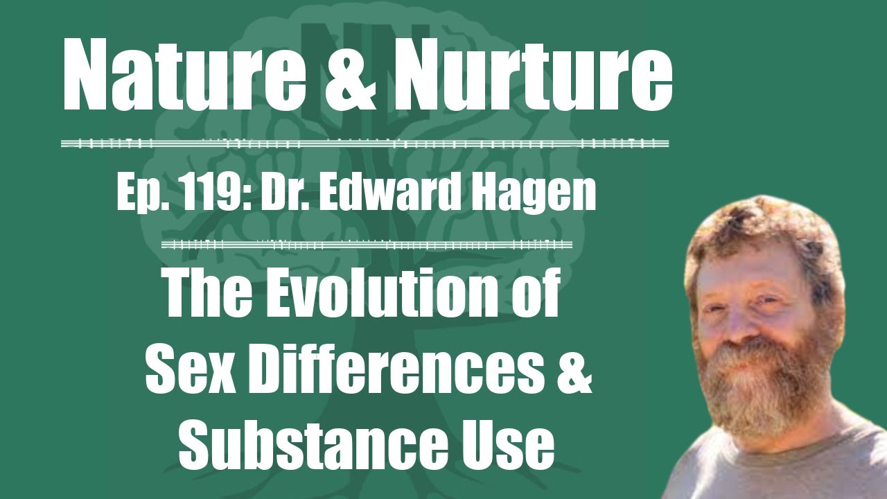Nature & Nurture #119: Dr. Edward Hagen - Evolutionary Anthropology ...