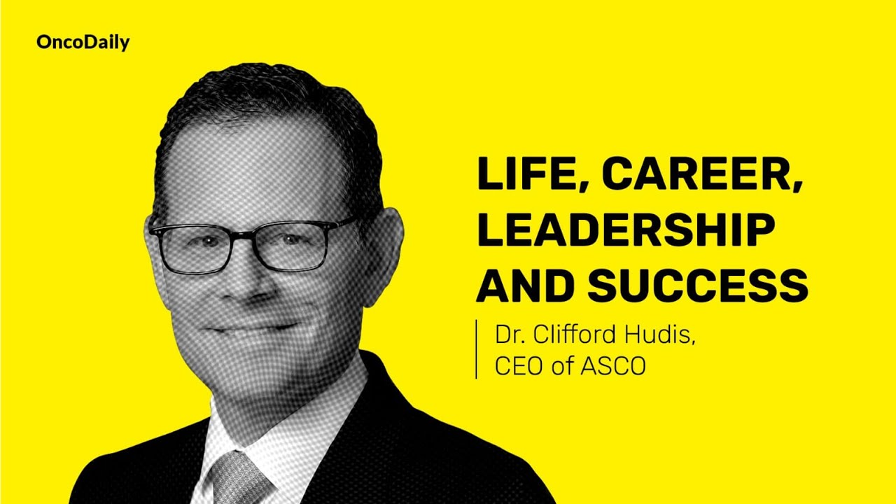 Life, Career, Leadership and Success - Dr. Clifford Hudis, CEO of ASCO ...