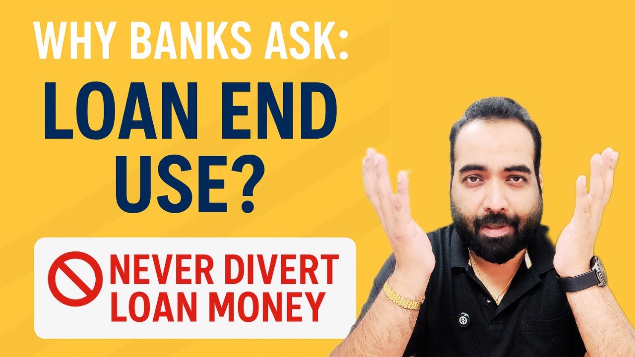 End Use of Loans: Why Banks Are Strict About It? | Easy Example for ...