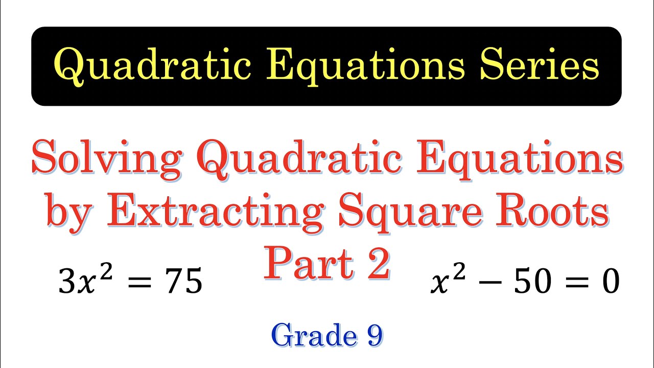 QUEQ05 Solving Quadratic Equations By Extracting Square Roots Part 2