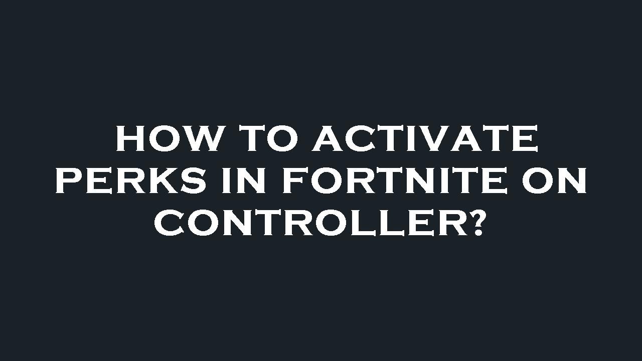 How to activate perks in fortnite on controller? - YouTube