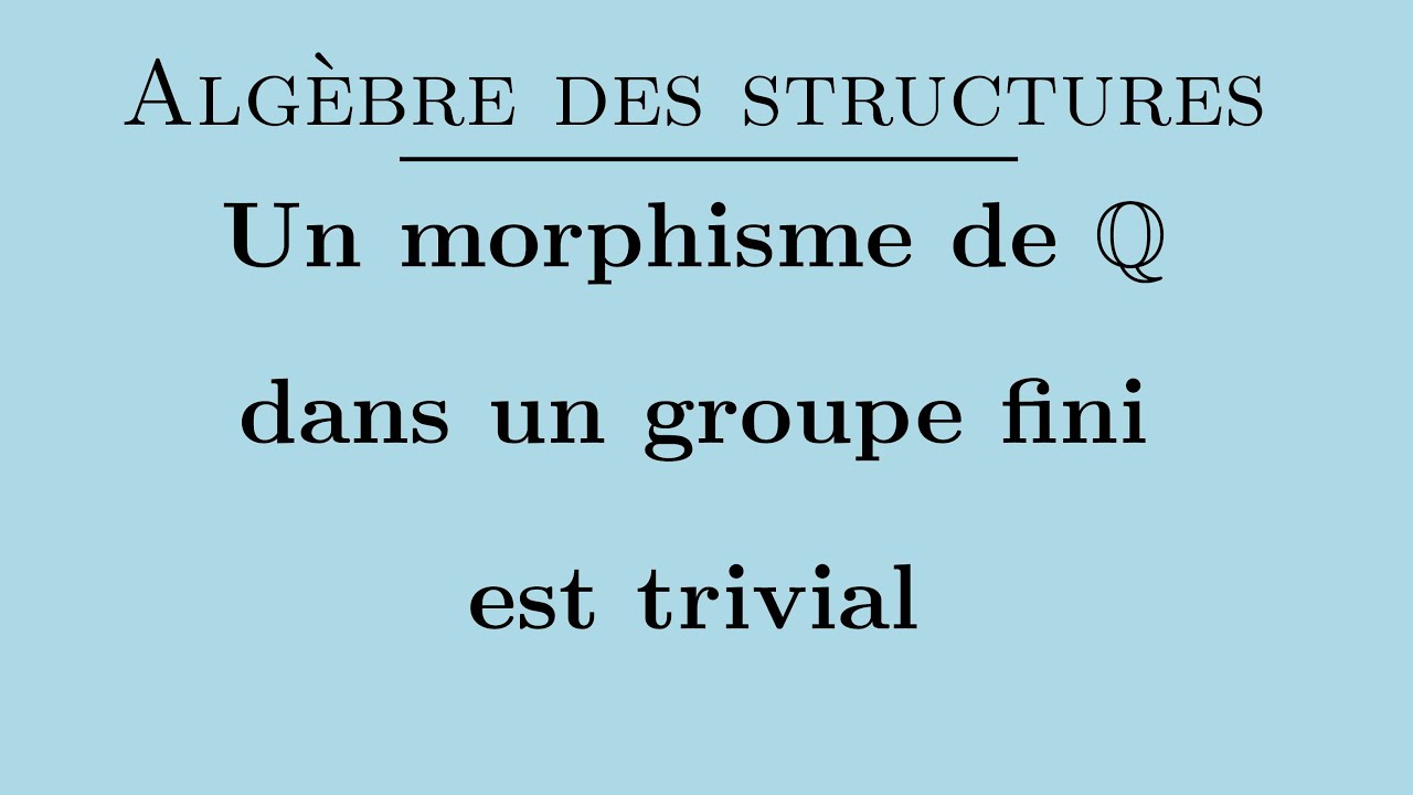 Un morphisme de Q dans un groupe fini est trivial - YouTube