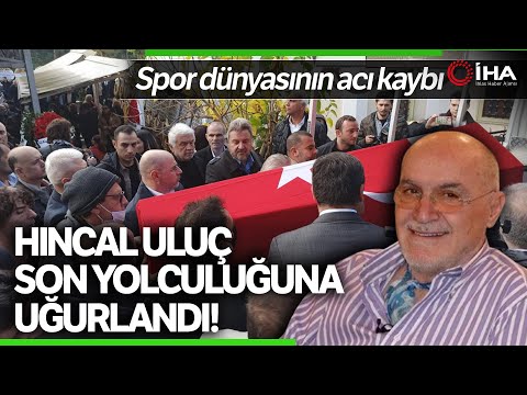 Gazeteci ve Spor Yorumcusu Hıncal Uluç Son Yolculuğuna Uğurlandı