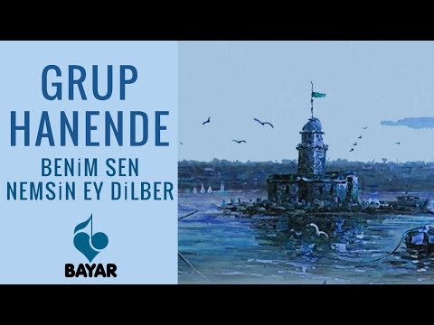 Grup Hanende - Benim Sen Nemsin Ey Dilber