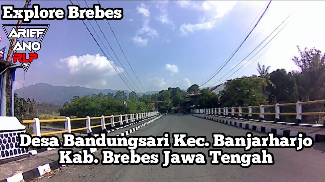 EXPLORE BREBES || DESA BANDUNGSARI KEC. BANJARHARJO KAB. BREBES JAWA ...