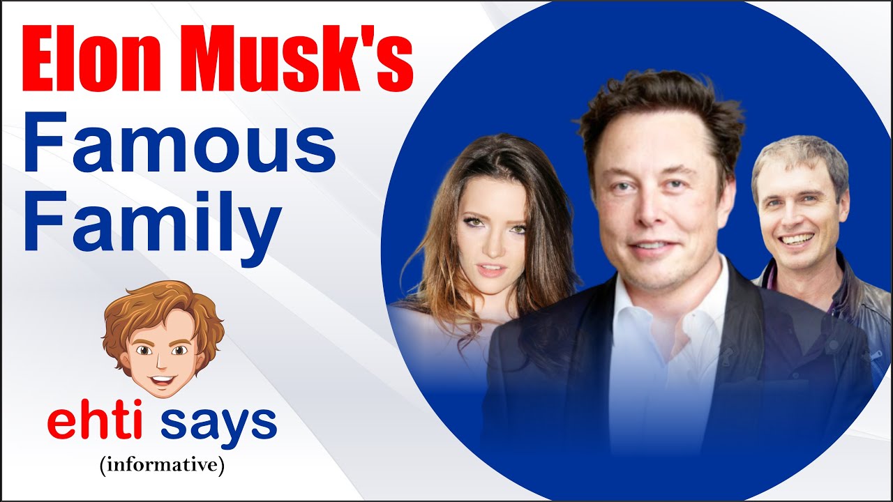 Biography of Elon Musk's Famous Family, Wife, Sister, Brother, Cousin ...