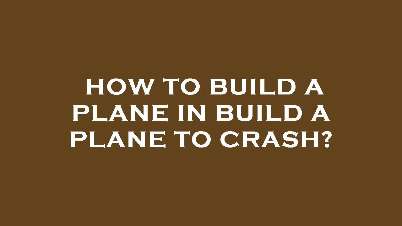 How to build a plane in build a plane to crash? - YouTube