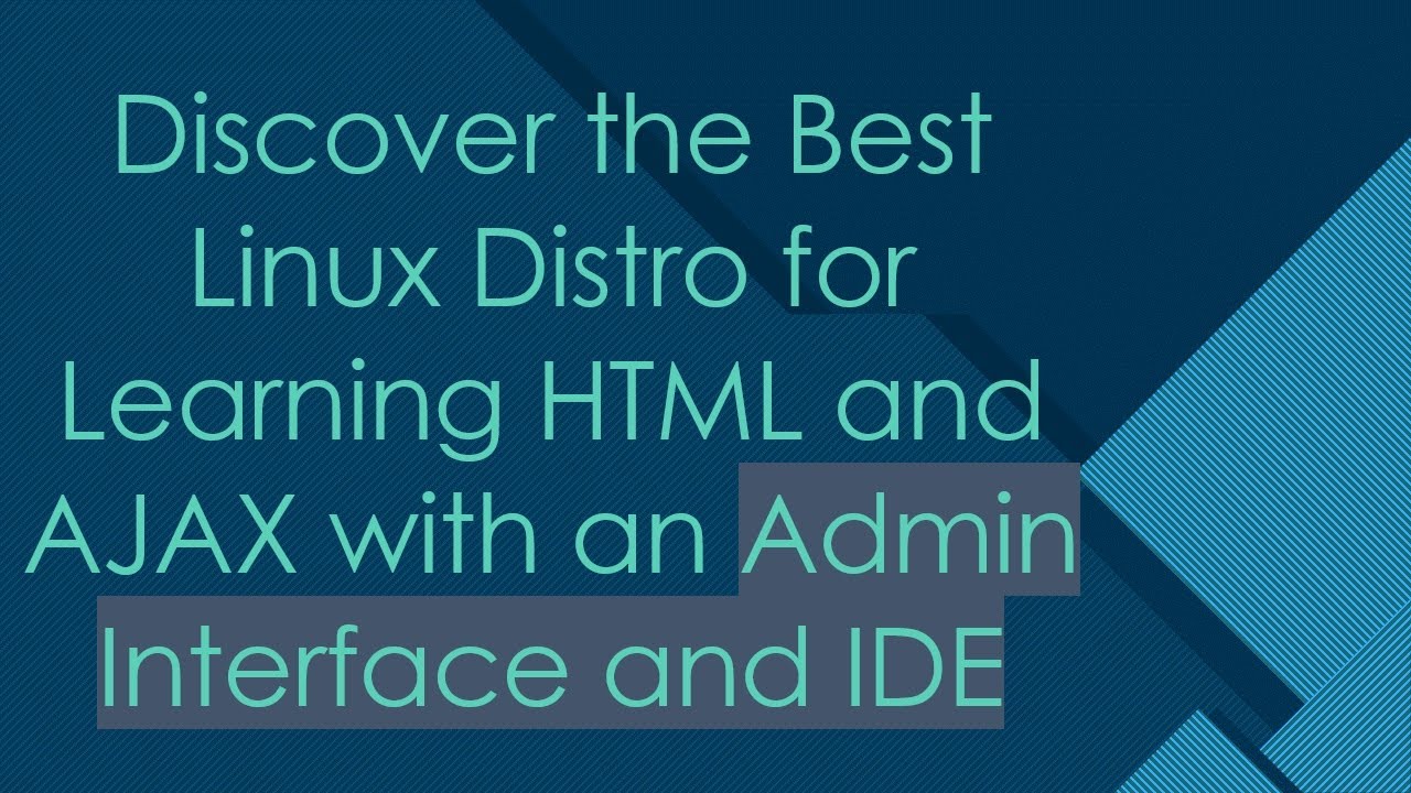 Discover the Best Linux Distro for Learning HTML and AJAX with an Admin ...