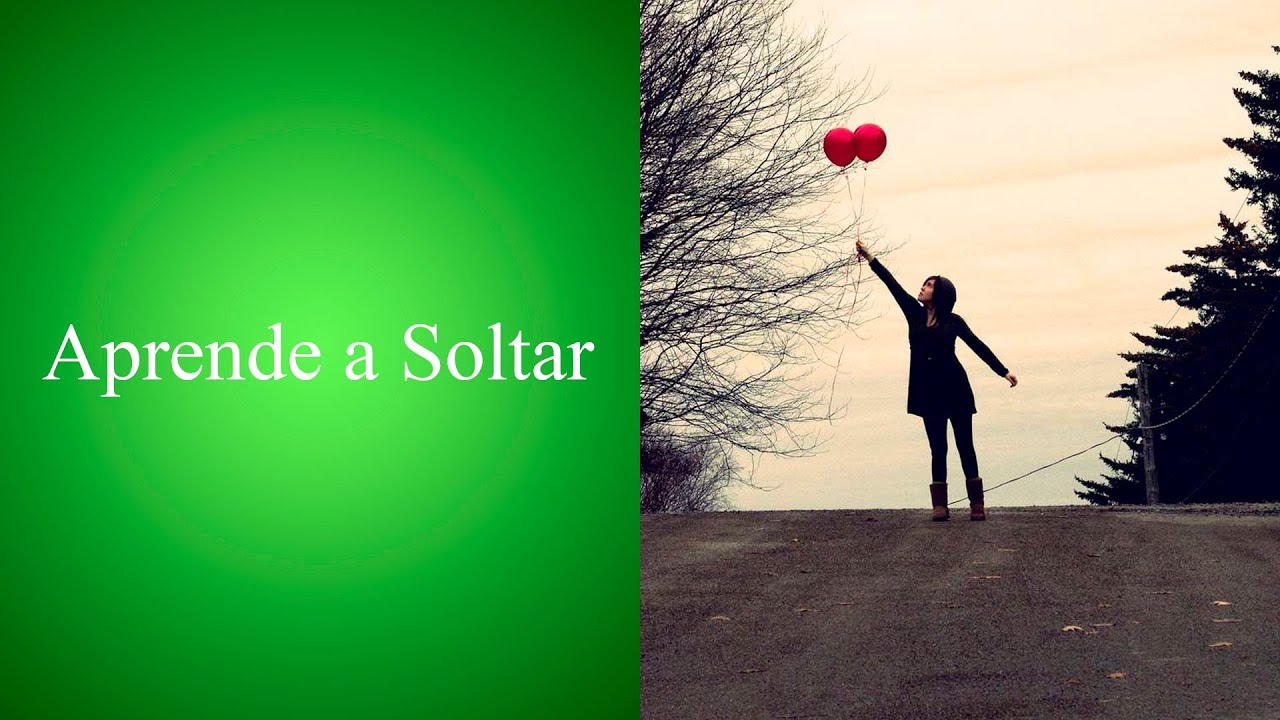 Aprende a Soltar - YouTube