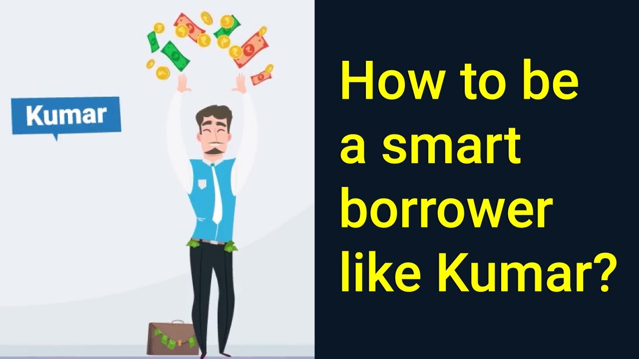 How to be a smart borrower like Kumar? - YouTube
