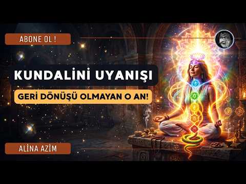 KUNDALİNİ UYANIŞI: GERİ DÖNÜŞÜ OLMAYAN O AN!