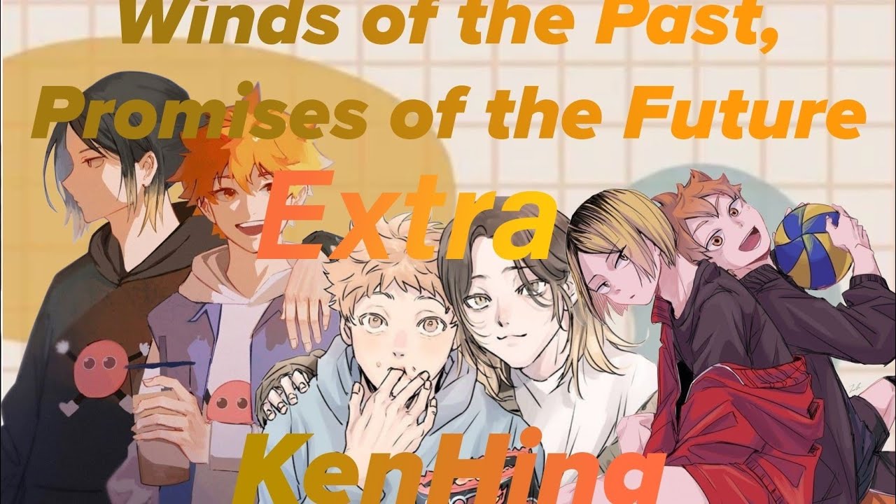 Winds of the Past, Promises of the Future|| One-shot|| KenHina|| Extra ...
