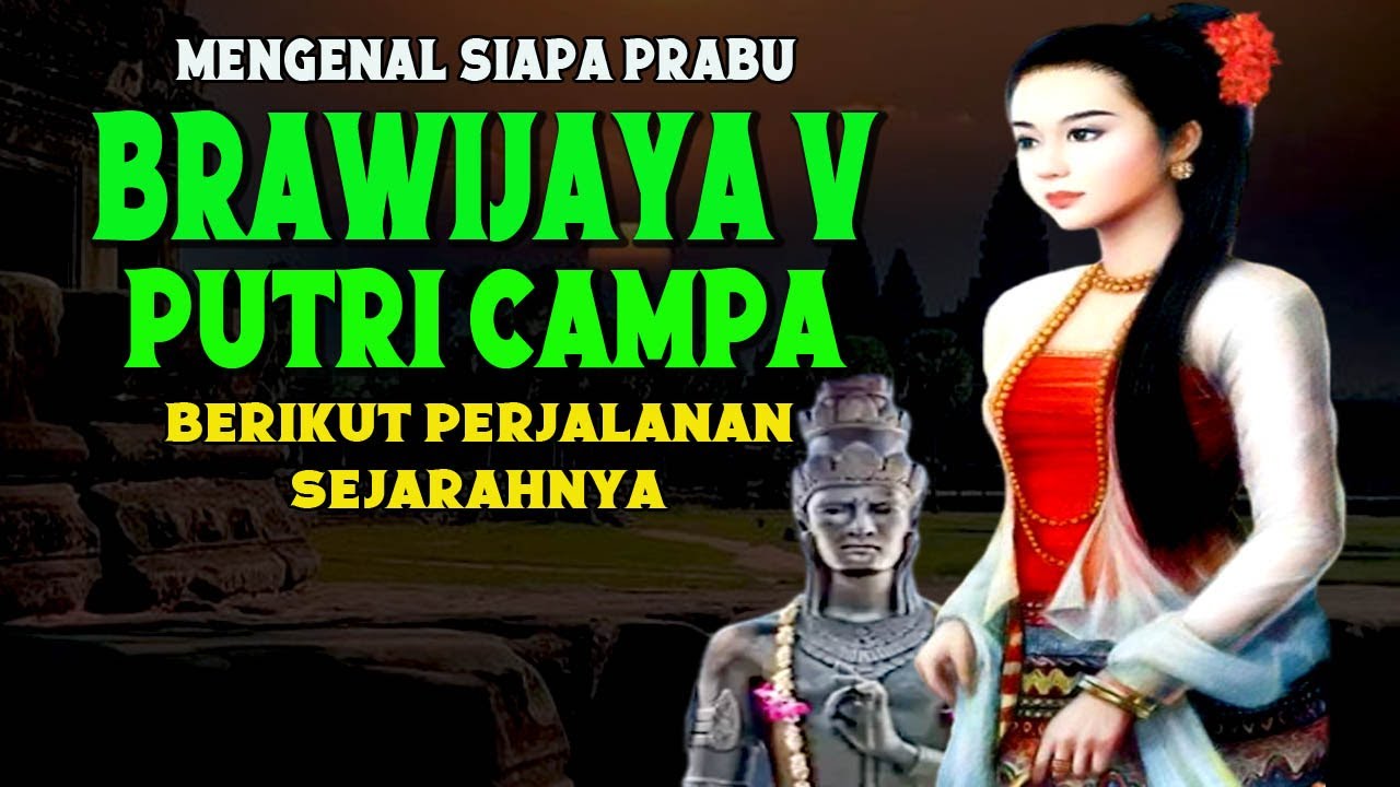 MENGENAL SIAPA PRABU BRAWIJAYA 5 DAN PUTRI CAMPA - YouTube