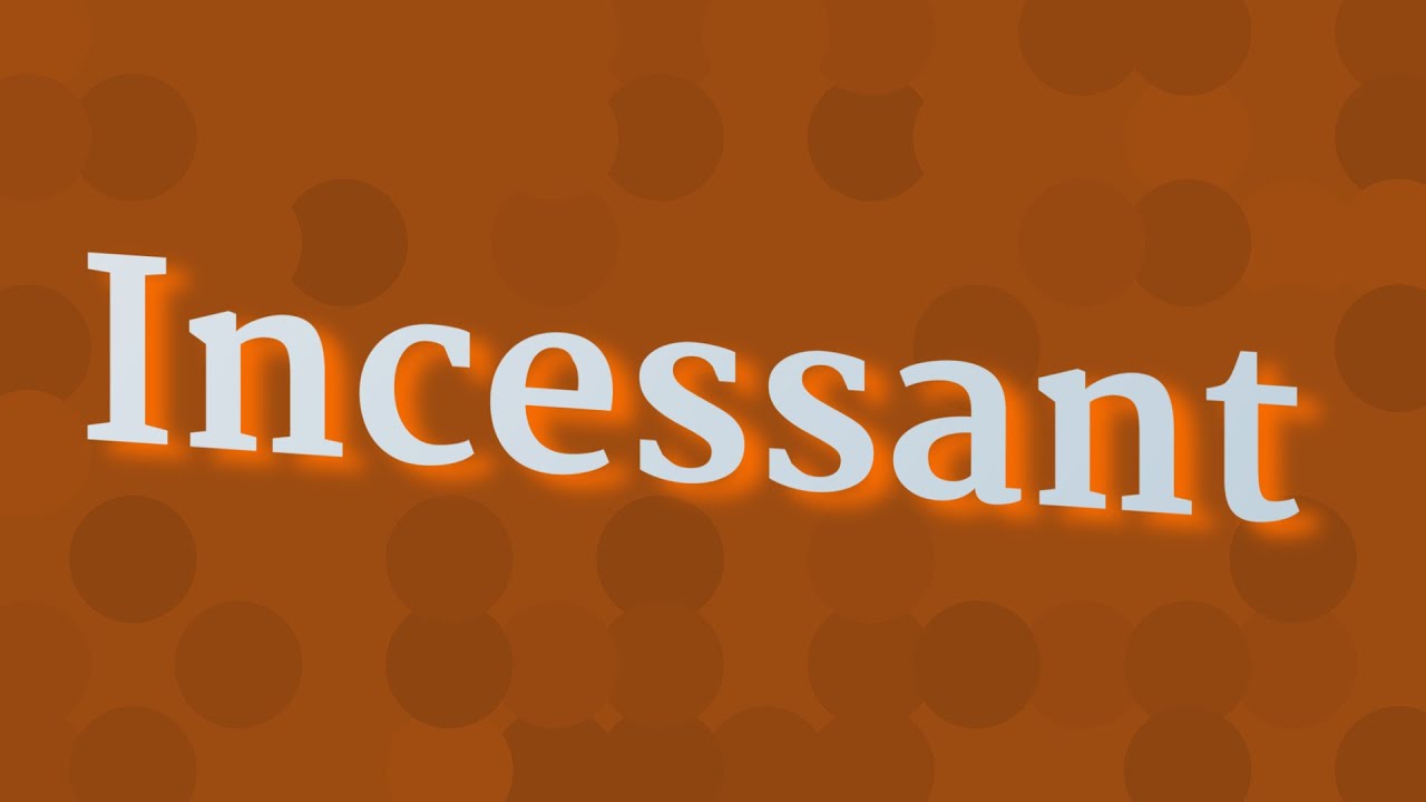 INCESSANT pronunciation • How to pronounce INCESSANT - YouTube