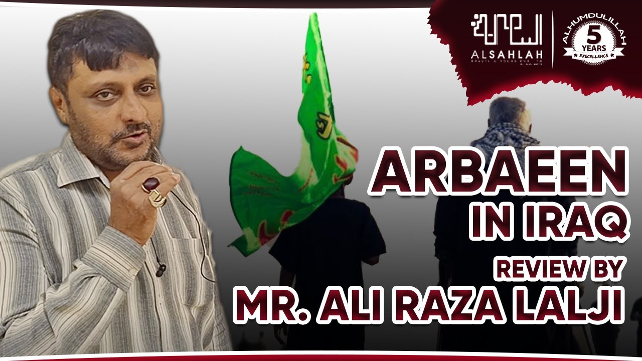 Arbaeen In Iraq | Review By Mr. Ali Raza Lalji | Al Sahlah Travels ...