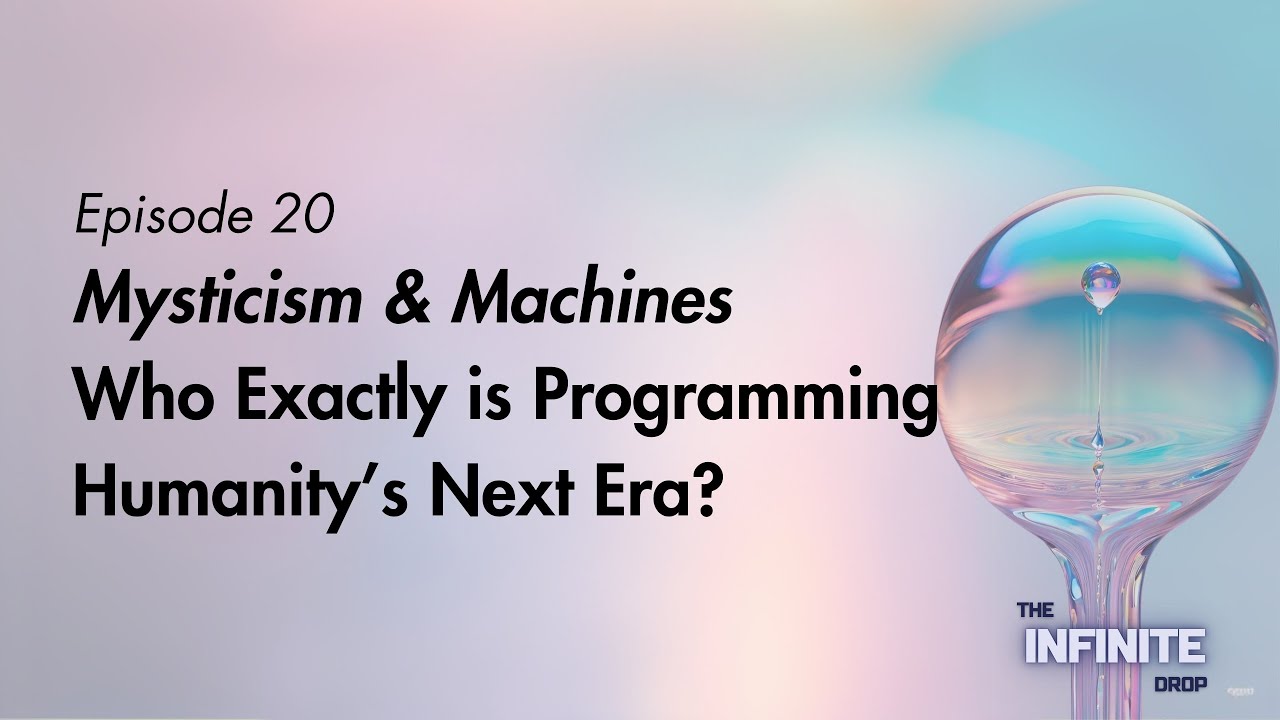 The Infinite Drop #20 - Mysticism & Machines: Who Exactly is ...
