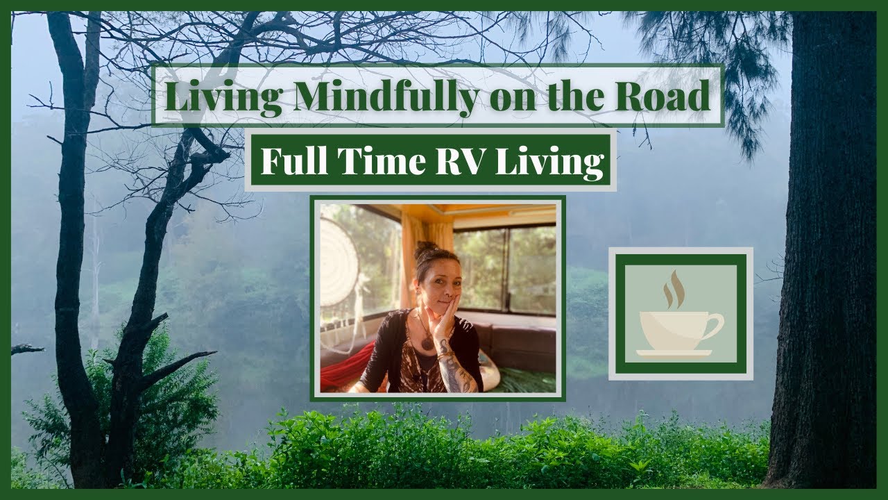 Living Mindfully on the Road (full time RV living) - YouTube