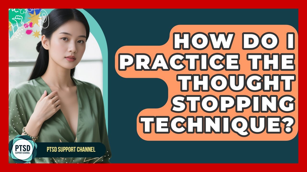 How Do I Practice The Thought Stopping Technique? - PTSD Support ...