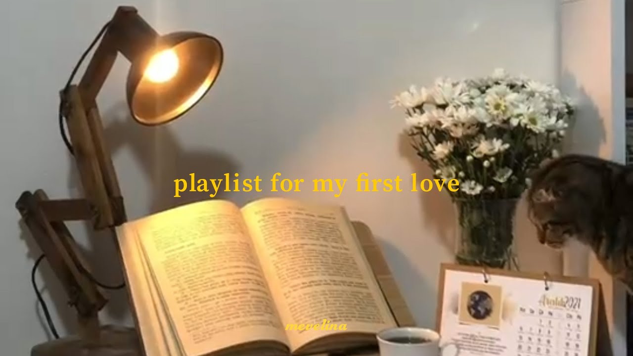 playlist for my first love - YouTube