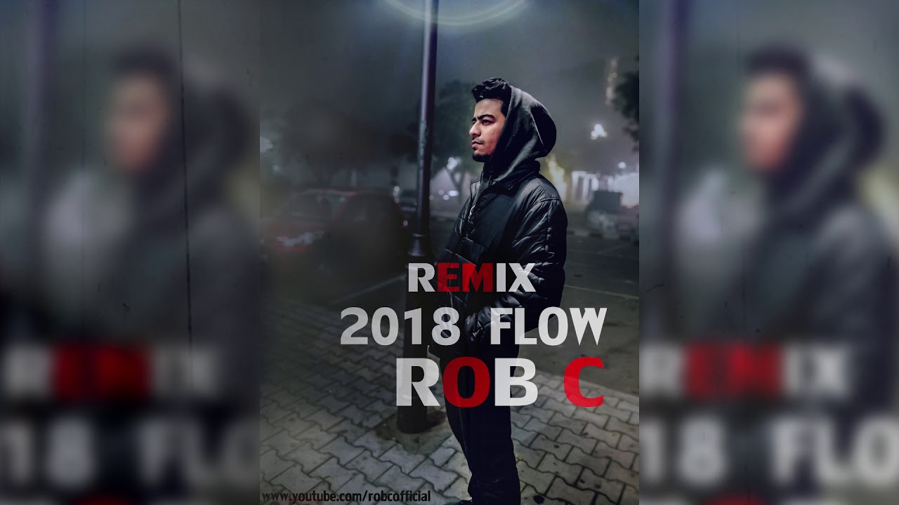 Rob C - 2018 Flow Remix (Prod. Andy Grewal) Hindi Rap Songs 2018 - YouTube