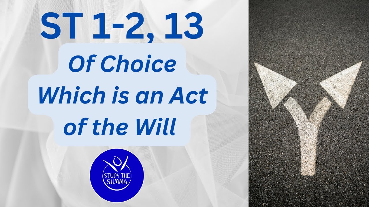Study the Summa- ST 1-2, 13, Of Choice, Which is an Act of the Will ...