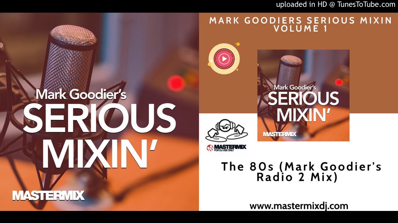 The 80s (Mark Goodier's Radio 2 Mix) Mark Goodier's Serious Mixin ...