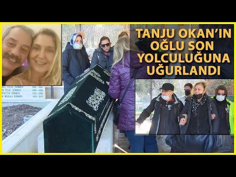 Tanju Okan'ın Oğlu Tansu Okan Son Yolculuğuna Uğurlandı
