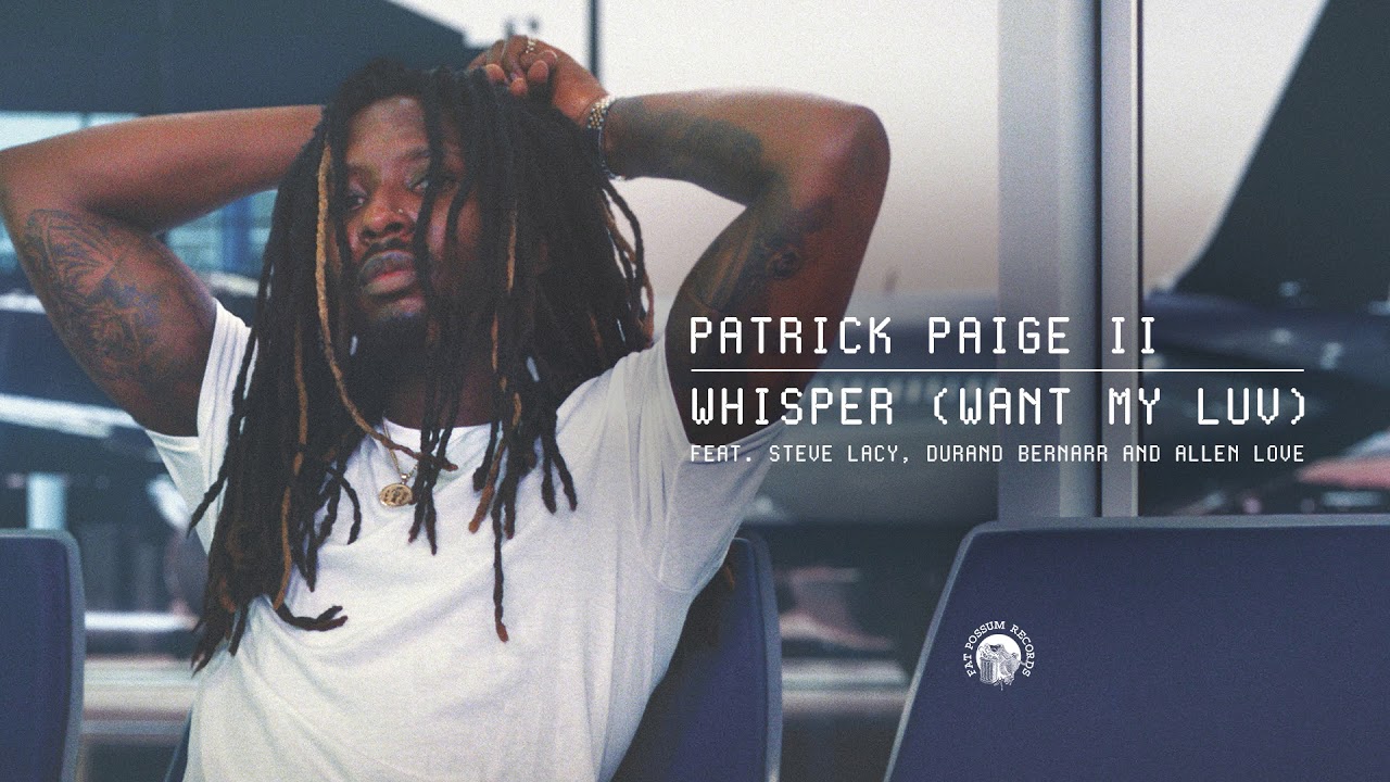 Patrick Paige II - Whisper (Want My Luv) feat. Steve Lacy, Durand ...