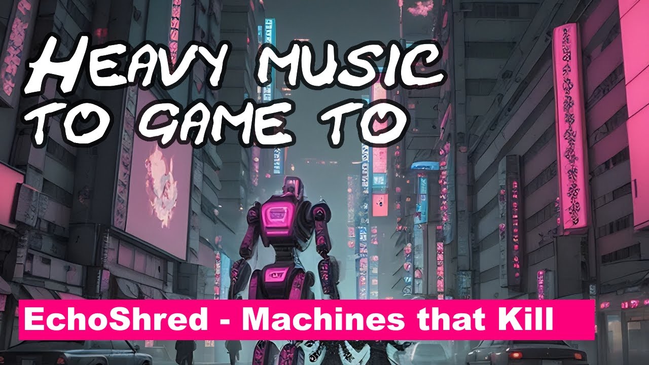 EchoShred - Machines that Kill // Argent Metal // Cyber Metal // Boss ...