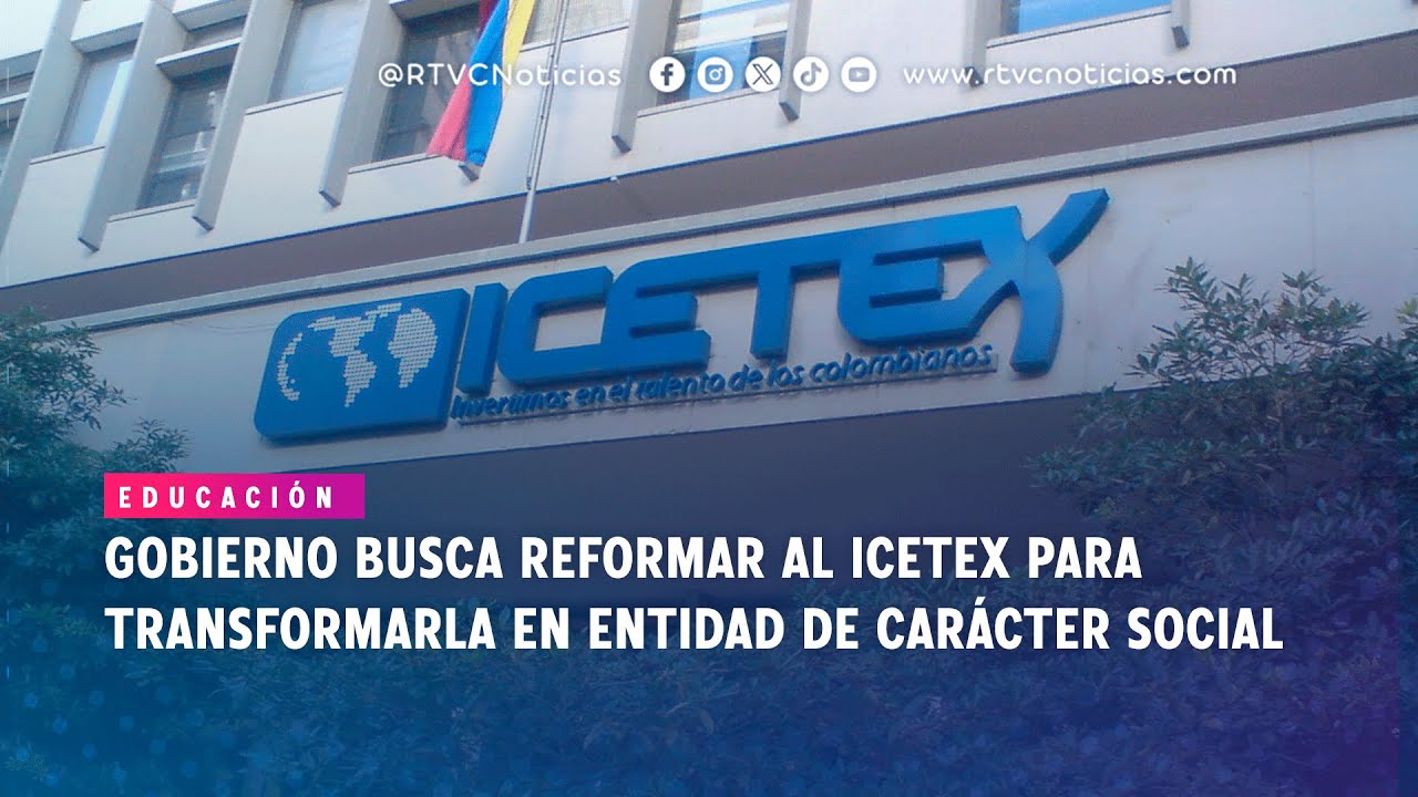 Gobierno busca reformar ICETEX en busca de saldar deuda a estudiantes ...