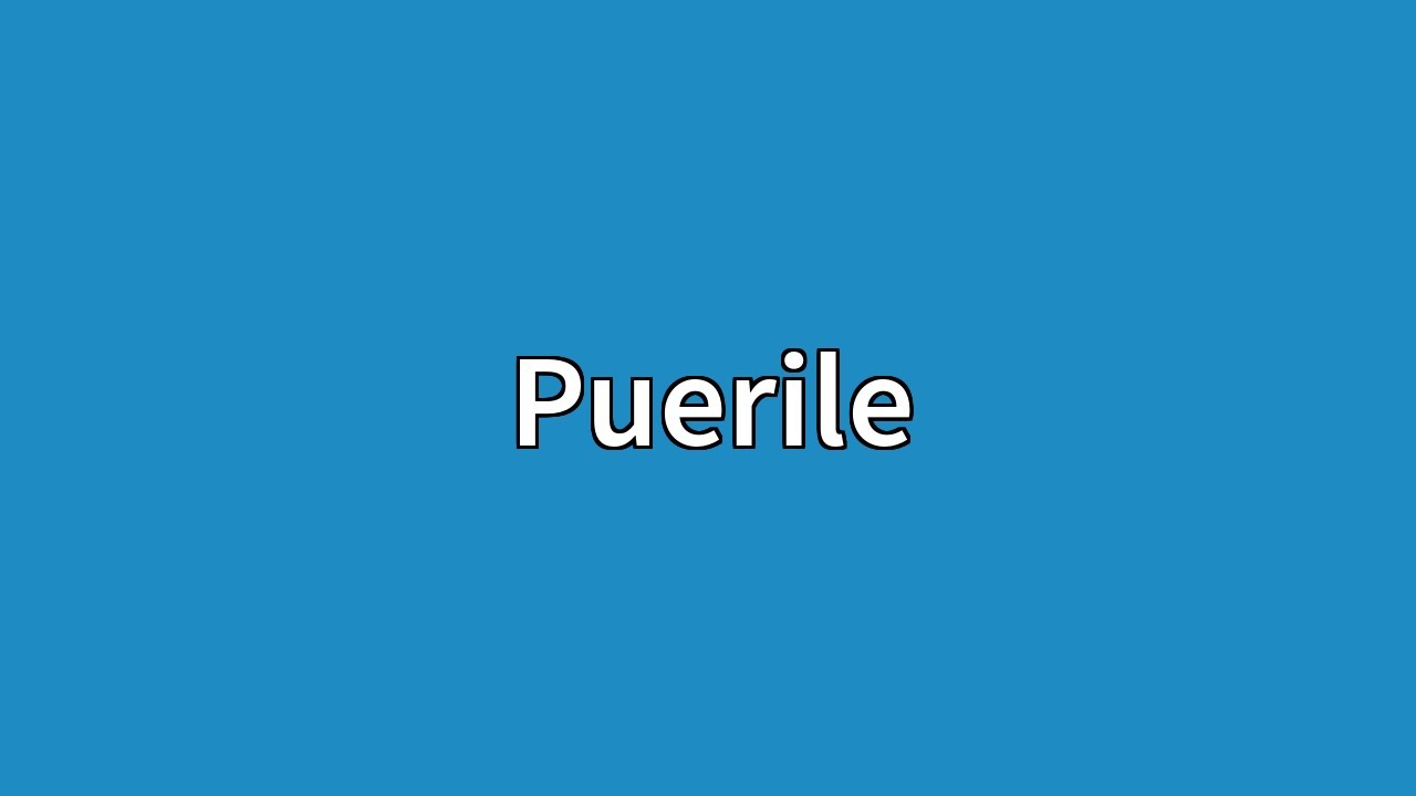 Puerile Meaning - YouTube