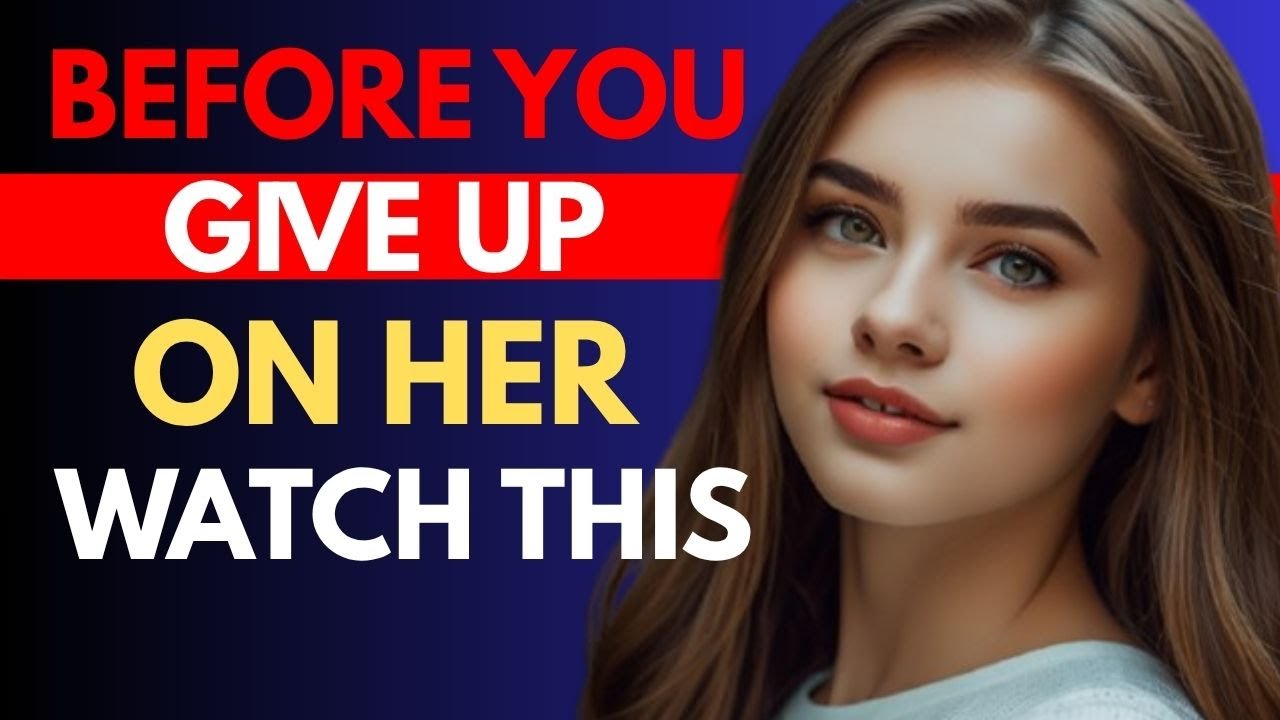 Before You Give Up on Her – Watch This | Stoicism - YouTube