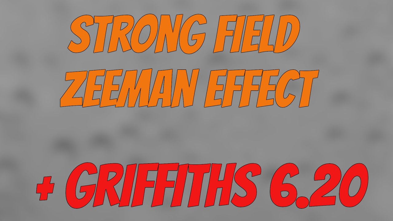 Strong Field Zeeman effect derivation + Griffiths Intro to QM 6.20 (3rd ...