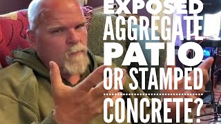 Exposed aggregate patio or stamped concrete?