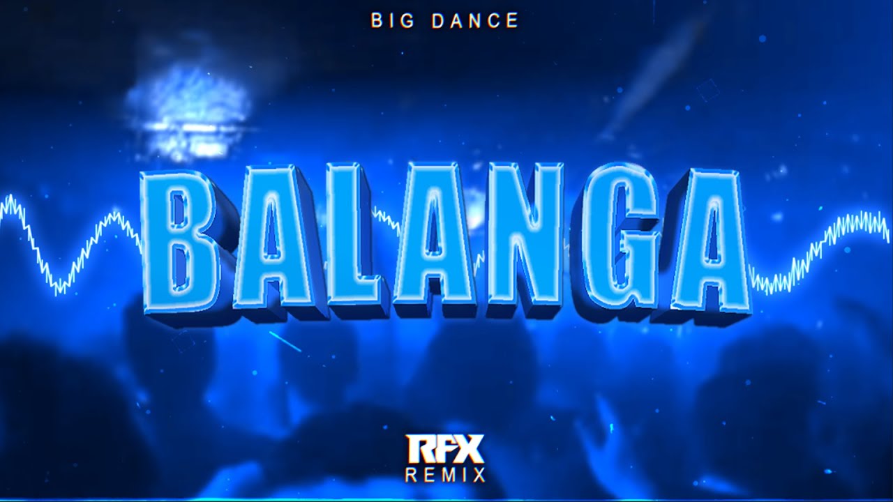 Big Dance - Balanga (RFX REMIX) 2023 - YouTube