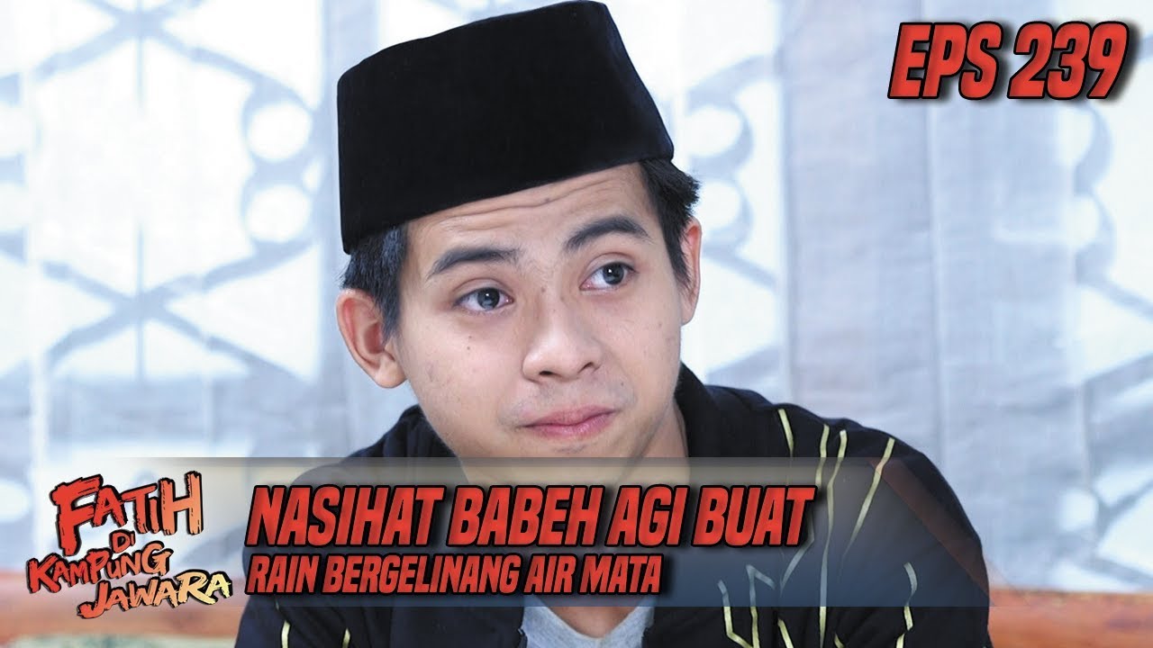Nasihat Babeh Agi Buat Rain Berlinang Air Mata - Fatih Di Kampung ...