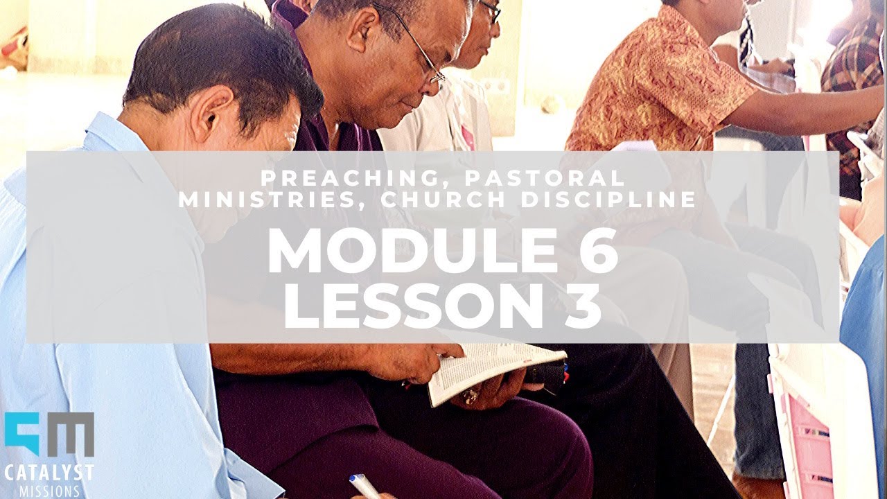 Module 6 (Preaching, Pastoral Ministries, Church Discipline, Lesson 3 ...