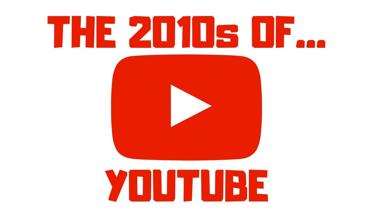 The 2010s Of Youtube - YouTube