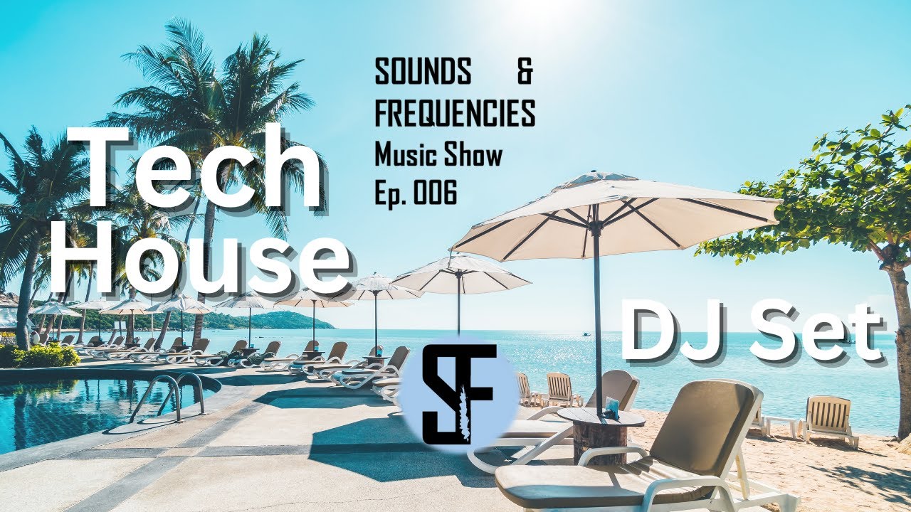 DJ Set (Tech House) - Sounds & Frequencies [S&F] Music Show Ep. 006 🎵 ...